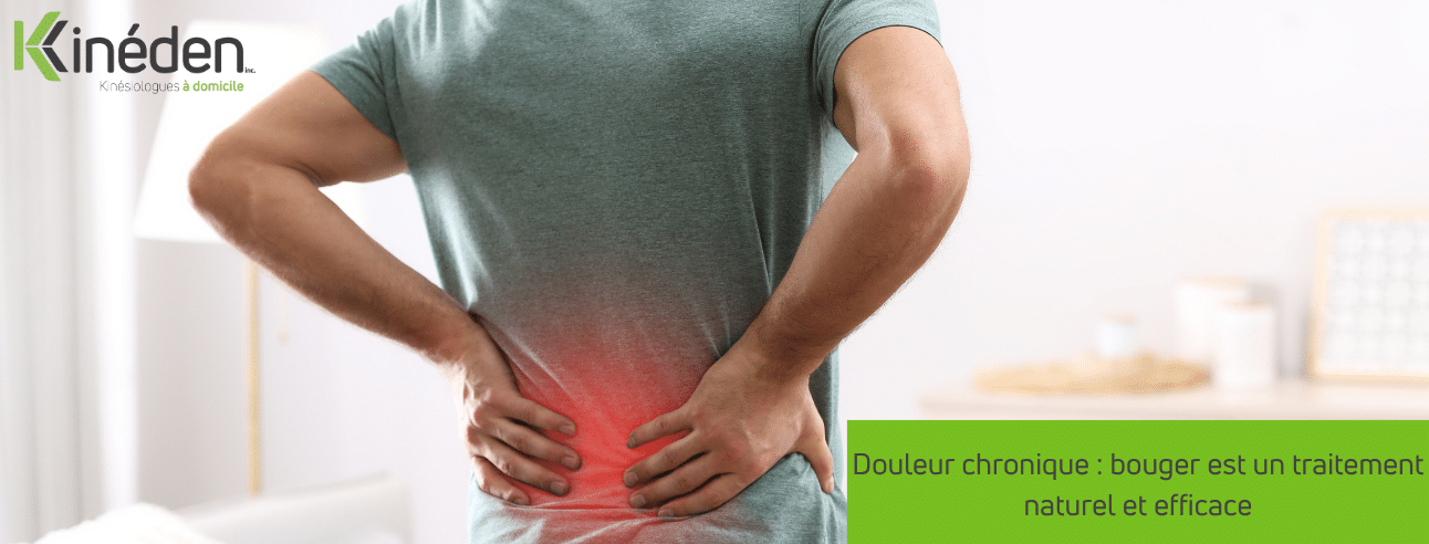 Douleur chronique: bouger est un traitement efficace | Kinéden inc.